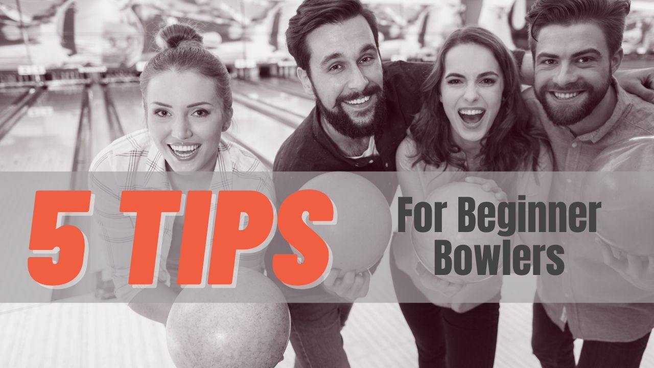 Bowling World Blog | 5 Tips for Beginner Bowlers