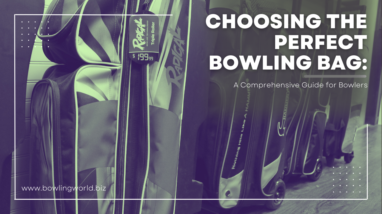 Bowling World Blog | Choosing the Perfect Bowling Bag: A Comprehensive ...