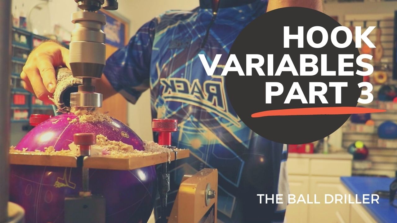 Hook Variables: Part 3 | The Ball Driller | Bowling World Blog